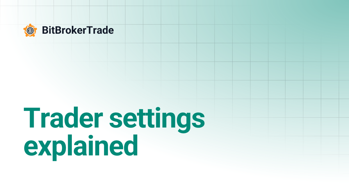 Trader settings explained | BitBrokerTrade