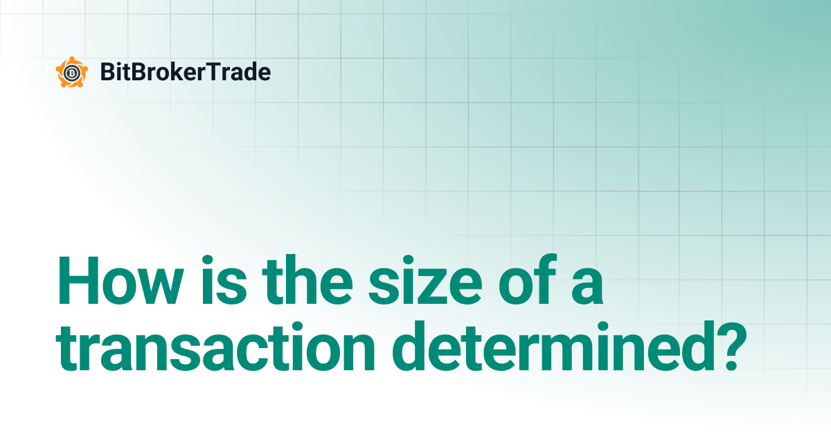 How is the size of a transaction determined? | English | BitBrokerTrade