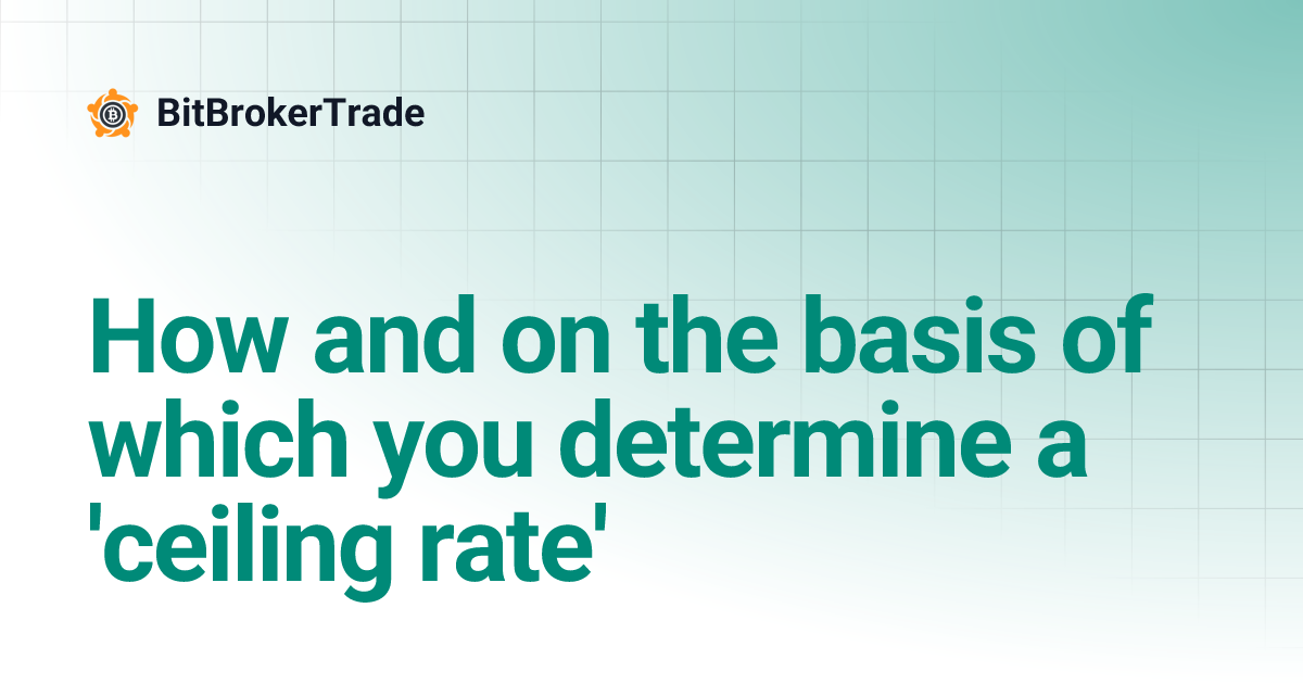 How and on the basis of which you determine a 'ceiling rate ...