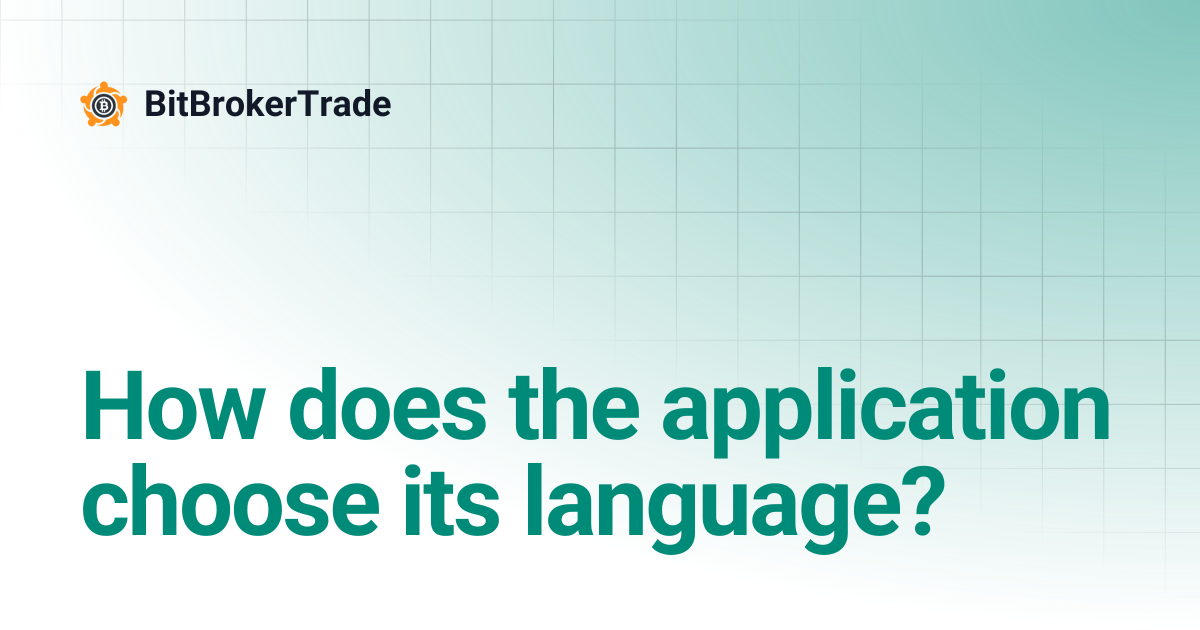 How does the application choose its language? | English | BitBrokerTrade